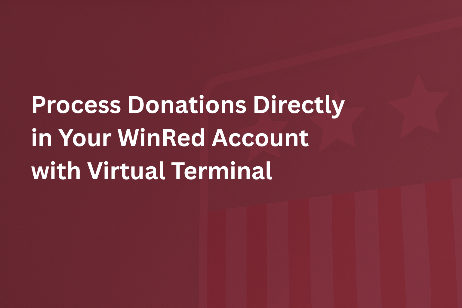 Process Donations Directly in Your WinRed Account with Virtual Terminal
