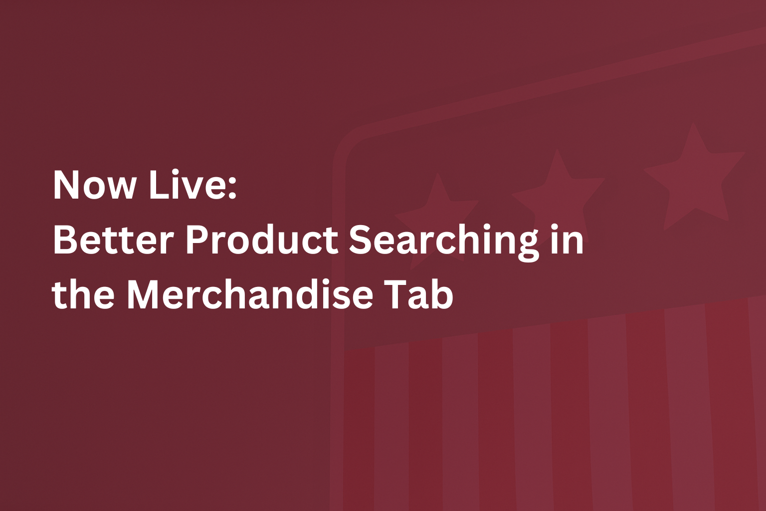 Now Live: Better Product Searching in the Merchandise Tab